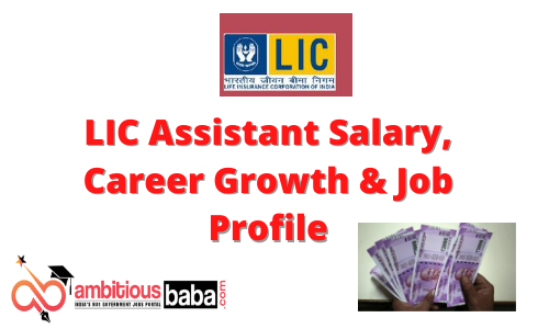 LIC Assistant Salary, Career Growth & Job Profile 2021