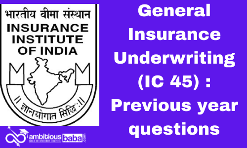 IC 45 General Insurance Underwriting - Previous year questions