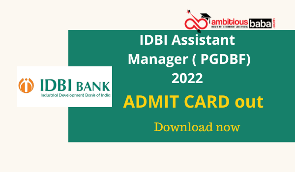 IDBI Assistant Manager ( PGDBF) 2022 Admit card out : Download Now