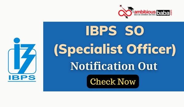 IBPS SO Notification 2022 Out : Check All Details