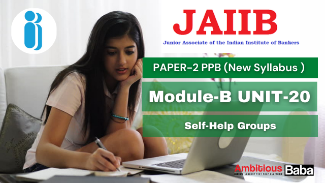 JAIIB PPB Paper-2 Module-B Unit 20: Self-Help Groups