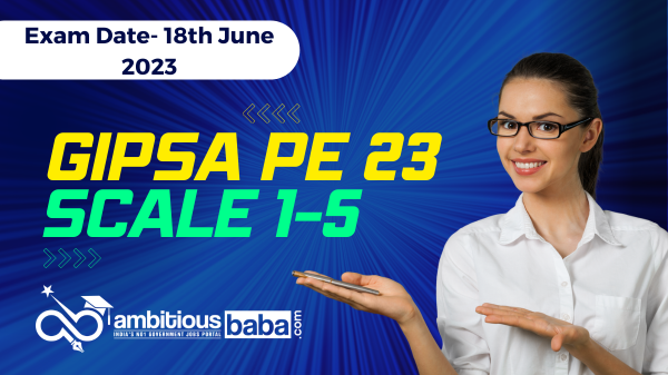 GIPSA Promotion Exam Date Released 2023 : 18th June 2023