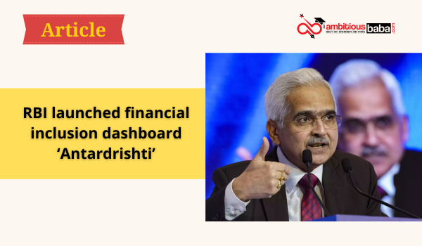 RBI launched financial inclusion dashboard ‘Antardrishti’