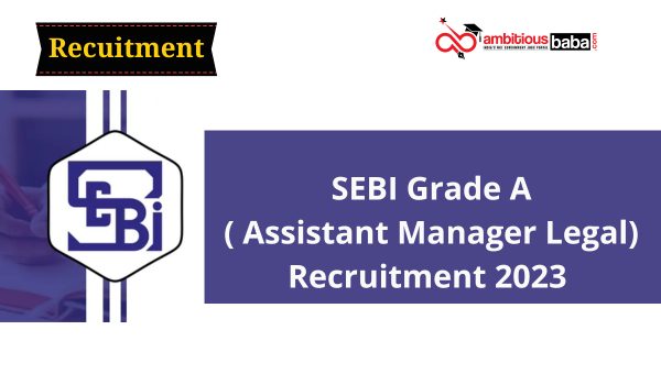 SEBI Grade A ( Assistant Manager Legal) Recruitment 2023