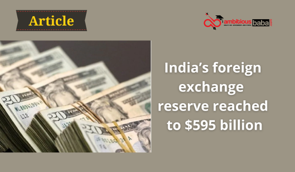 India’s foreign exchange reserve reached to $595 billion