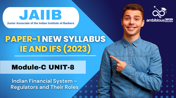 JAIIB IE and IFS Paper-1 Module-C Unit 8 : Indian Financial System ...