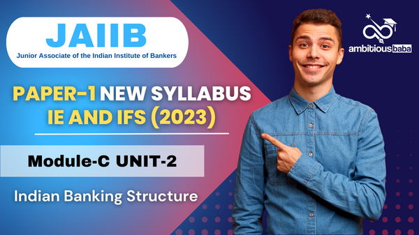 JAIIB IE and IFS Paper-1 Module-C Unit 2: Indian Banking Structure