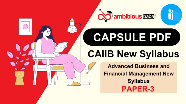 CAIIB Paper 3 Capsule PDF - Advanced Business and Financial Management