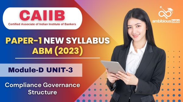 CAIIB ABM Module D Unit 3 : Compliance Governance Structure