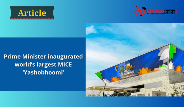 Prime Minister inaugurated world’s largest MICE ‘Yashobhoomi’