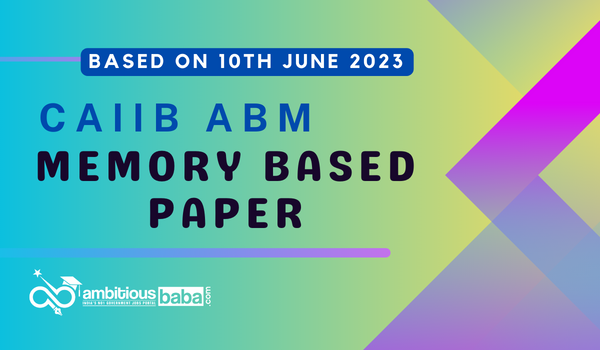 CAIIB ABM Memory Based Paper PDF - 10 June 2023