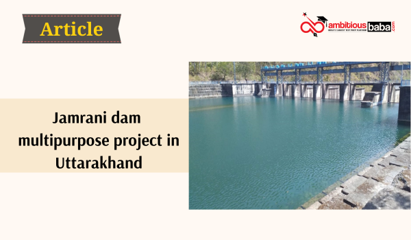 Jamrani dam multipurpose project in Uttarakhand