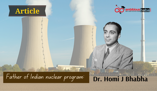 Father of Indian nuclear program: Dr. Homi J Bhabha