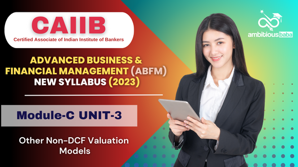 CAIIB ABFM Module C Unit 3 : Other Non-DCF Valuation Models