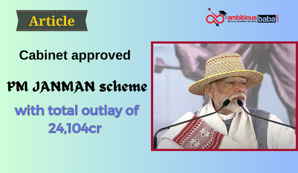 Cabinet approved PM JANMAN scheme with total outlay of 24,104cr