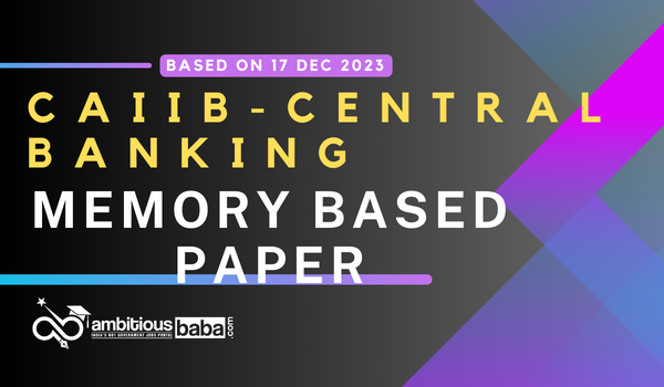 CAIIB Central Banking Memory Based Paper :17 December 2023