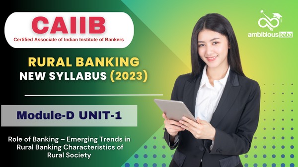 CAIIB Rural Banking Module D Unit 1 : Role of Banking – Emerging Trends ...