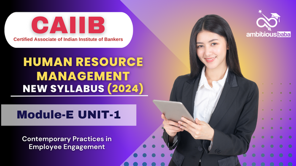 CAIIB Human Resources Management Module E Unit 1 : Contemporary ...