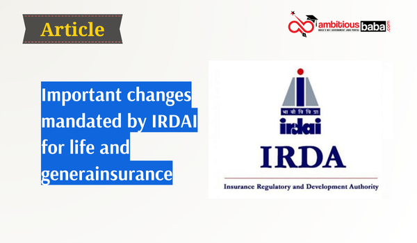 Important changes mandated by IRDAI for life and generainsurance