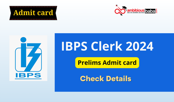 IBPS Clerk Prelims 2024 Admit card out : Download Now