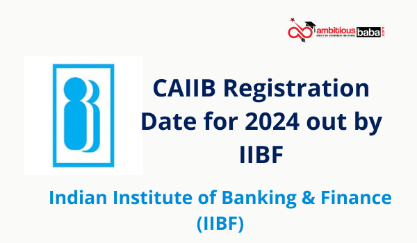 CAIIB Registration Date for 2024 out by IIBF