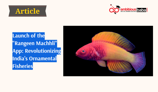 Launch of the "Rangeen Machhli" App: Revolutionizing India’s Ornamental ...