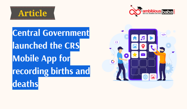 Central Government Launches CRS Mobile App for Birth & Death