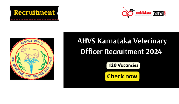 AHVS Karnataka Veterinary Officer Recruitment 2024 – 120 Vacancies