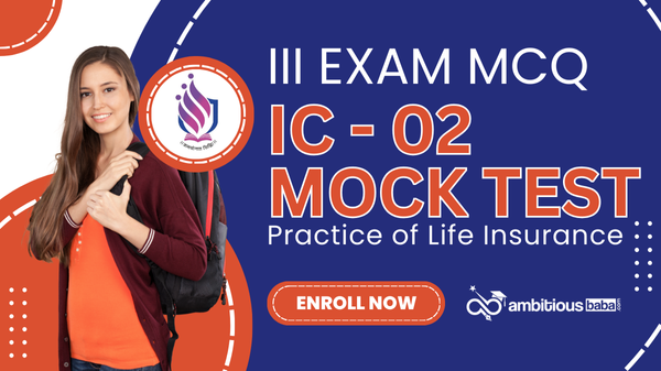 IC 02 Mock Test Practice of Life Insurance - MCQ with Explanation