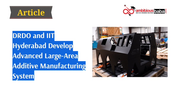 DRDO and IIT Hyderabad Develop Advanced Large-Area Additive ...