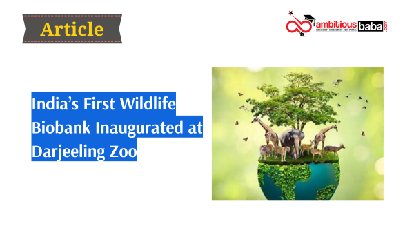 India’s First Wildlife Biobank Inaugurated at Darjeeling Zoo