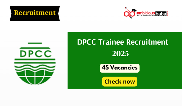 DPCC Trainee Recruitment 2025 – 45 Vacancies