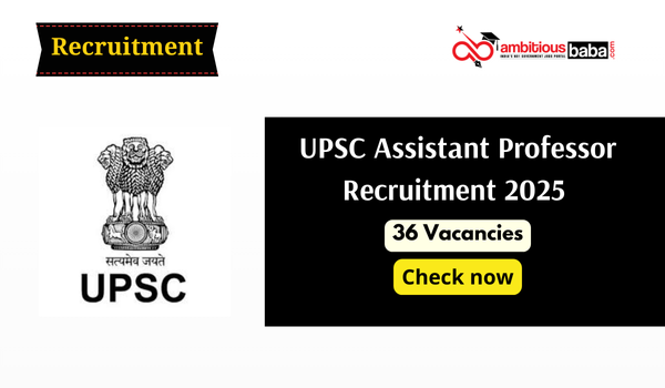 UPSC Assistant Professor Recruitment 2025 – 36 Vacancies