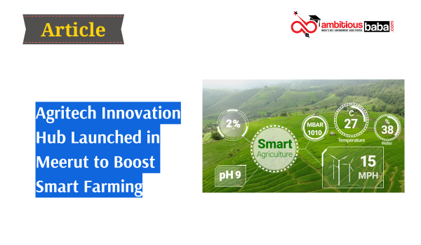 Agritech Innovation Hub Launched in Meerut to Boost Smart Farming