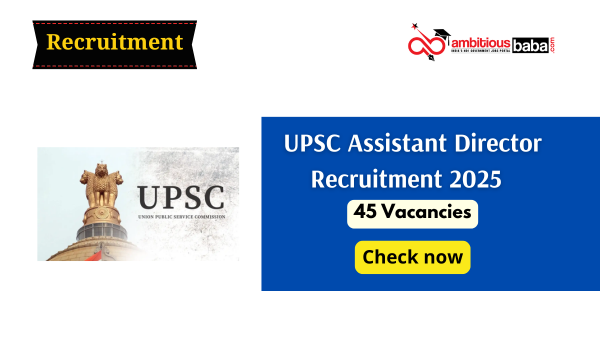 UPSC Assistant Director Recruitment 2025 – 45 Vacancies