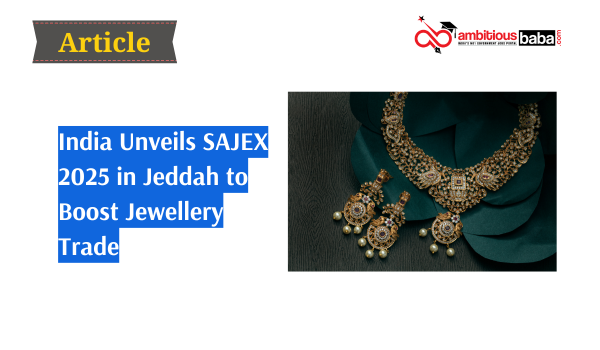 India Unveils SAJEX 2025 in Jeddah to Boost Jewellery Trade