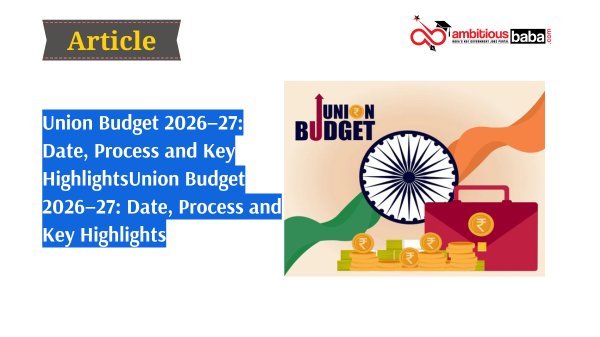 Union Budget 2026–27: Date, Process and Key Highlights